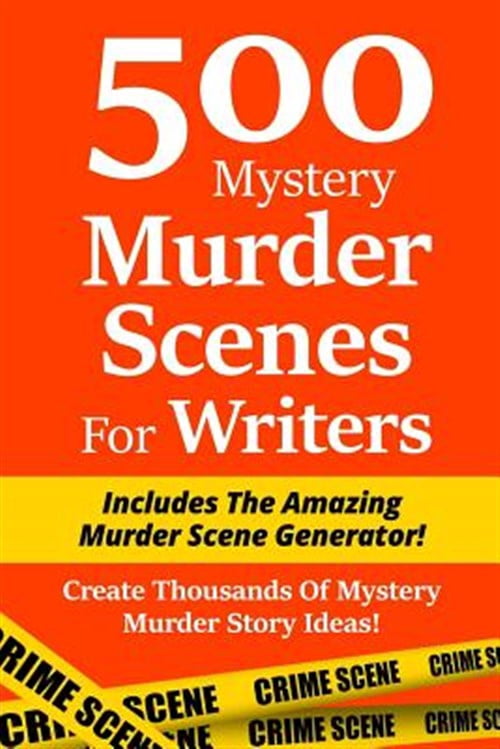500 Mystery Murder Scenes for Writers: Includes the Amazing Murder ...