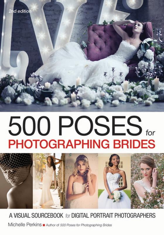 500 Poses for Photographing Brides: A Visual Sourcebook for Digital ...