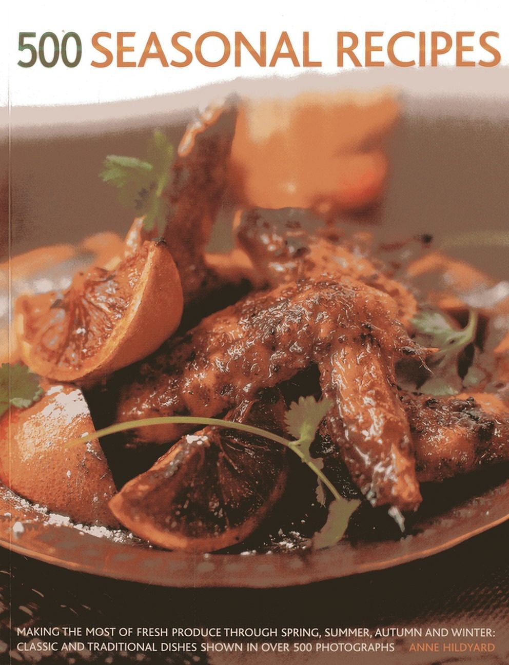 500 Seasonal Recipes : Making The Most Of Fresh Produce Through Spring ...
