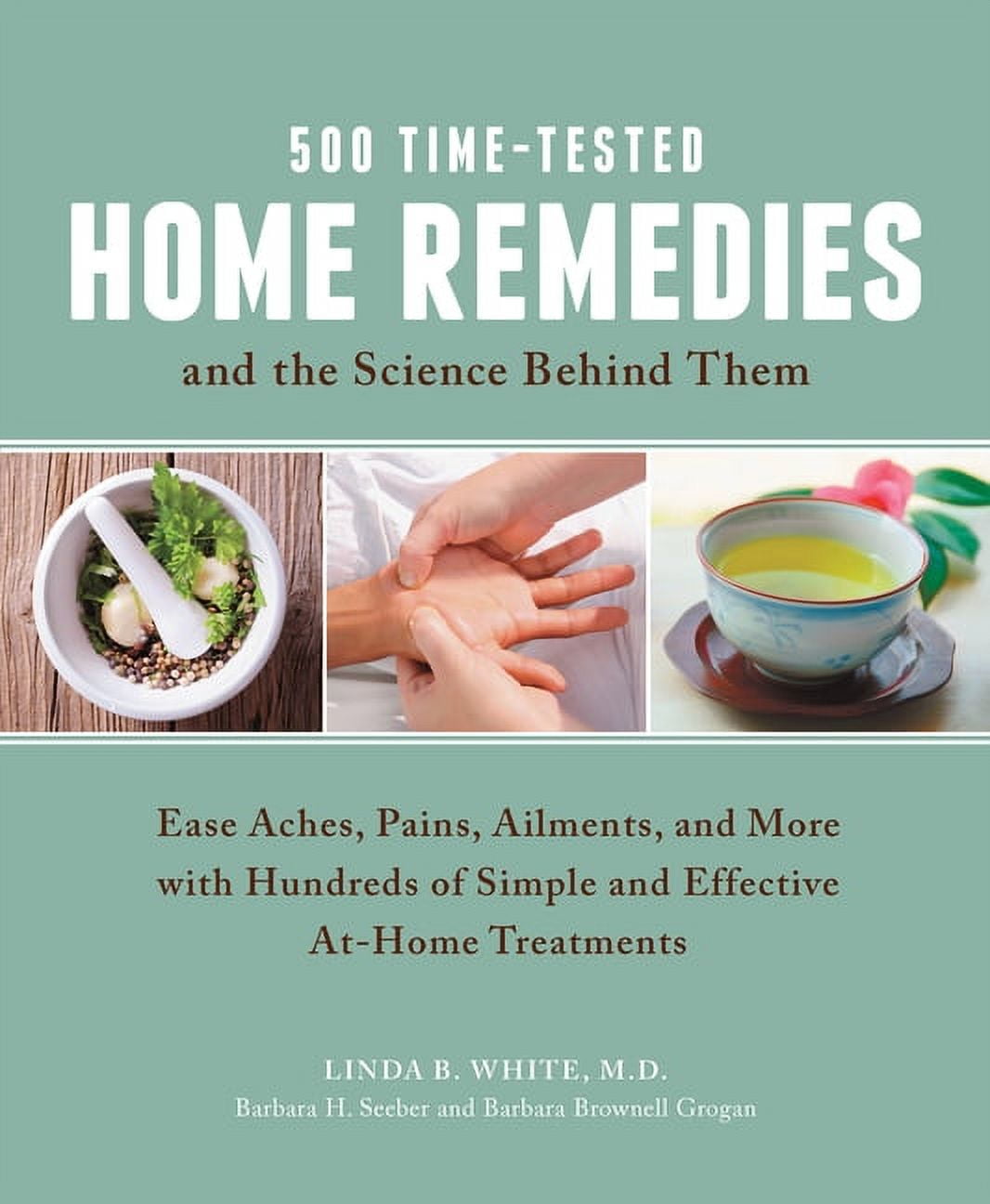 500 Time-Tested Home Remedies and the Science Behind Them: Ease Aches ...