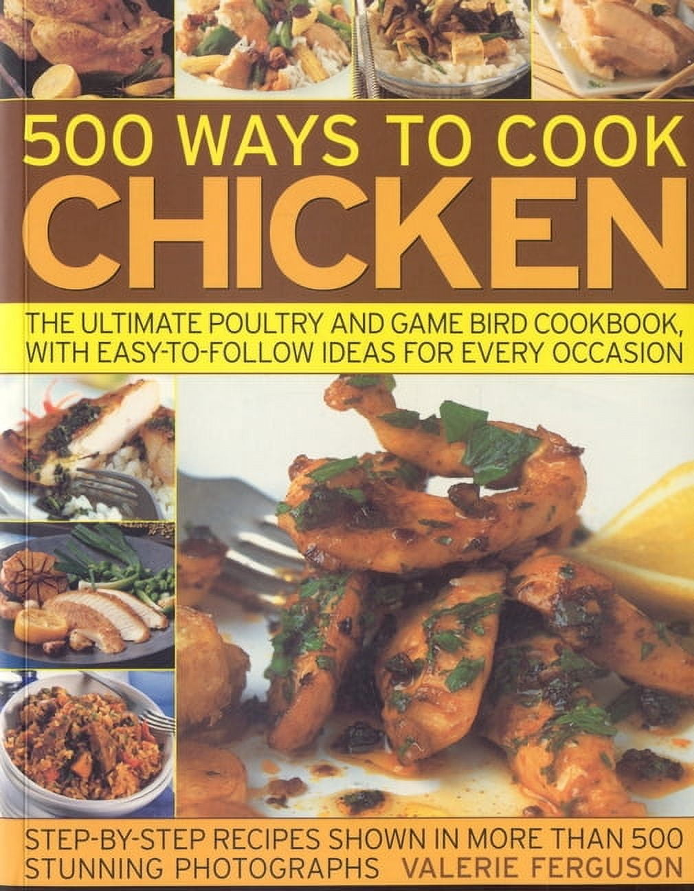 500 Ways to Cook Chicken : The Ultimate Fully-Illustrated Poultry and ...