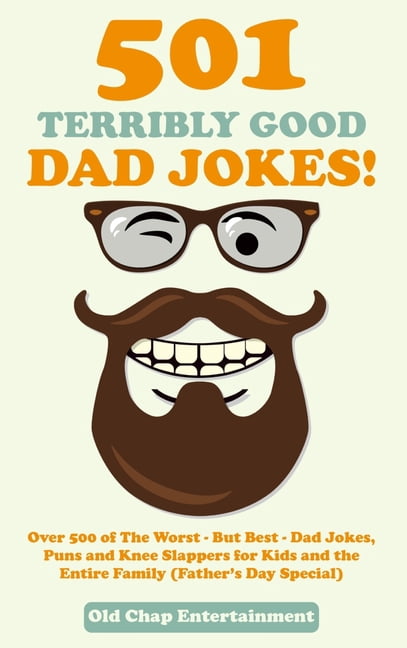 501 Terribly Good Dad Jokes!: Over 500 of The Worst - But Best - Dad ...