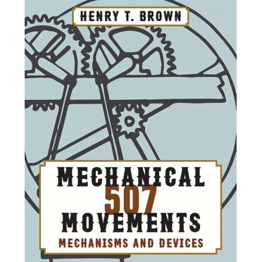 507 Mechanical Movements : Mechanisms and Devices (Paperback) - Walmart.com