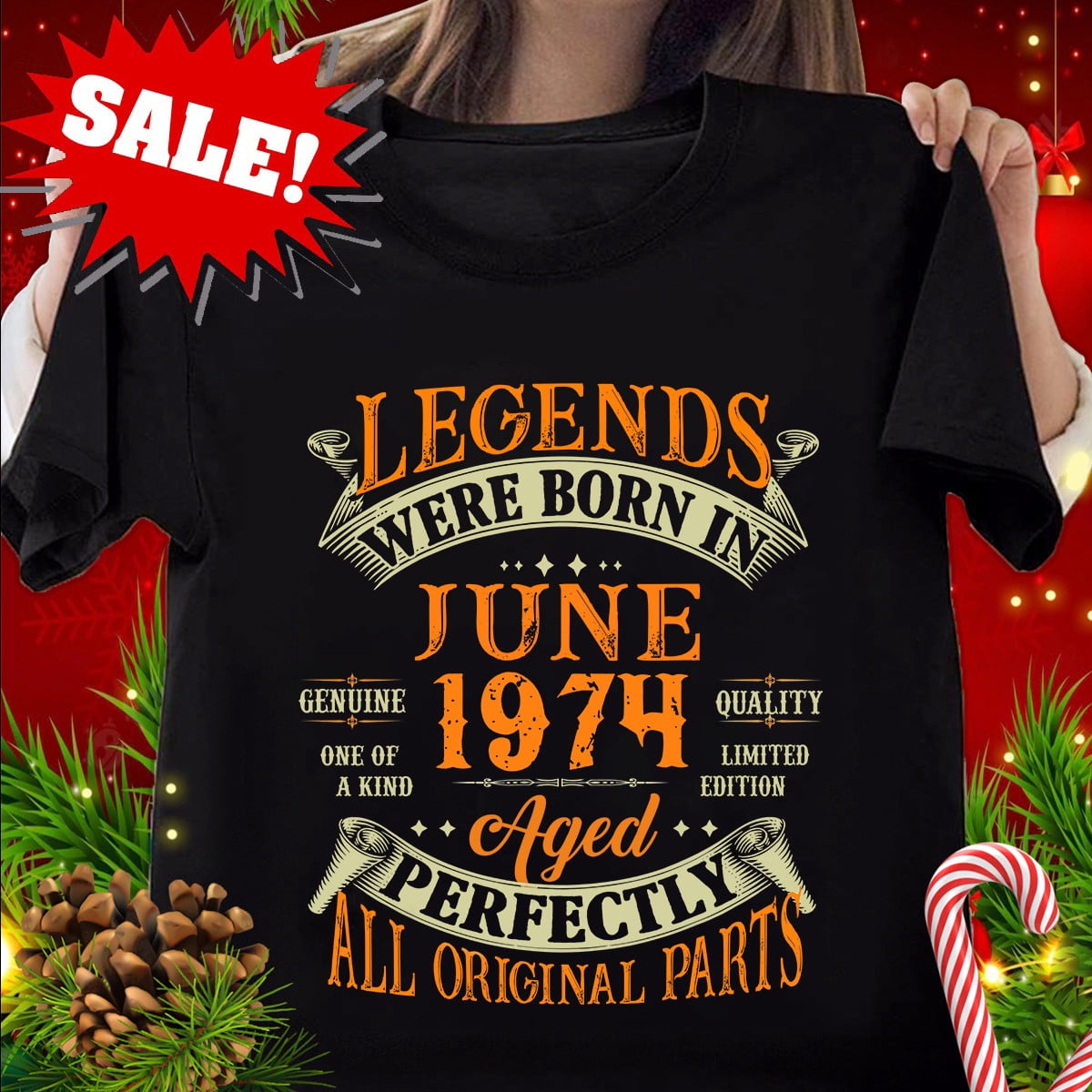 50Th Birthday 50 Years Old Legends Born In June 1974 Shirt - Walmart.com
