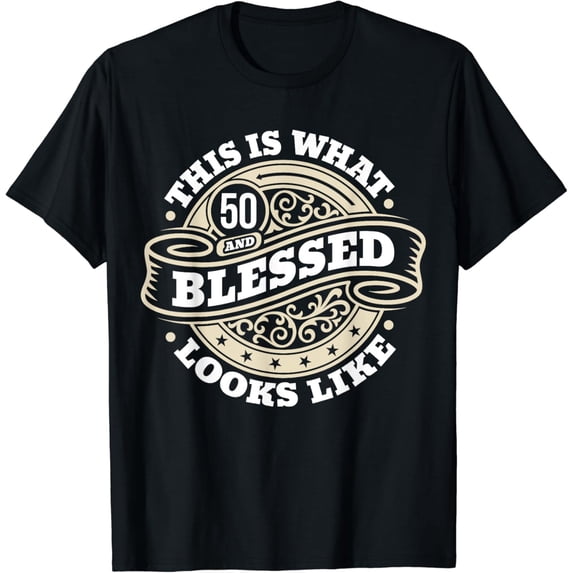 50Th Birthday Age 50 Blessed I Religious 50Th Birthday T-Shirt ...