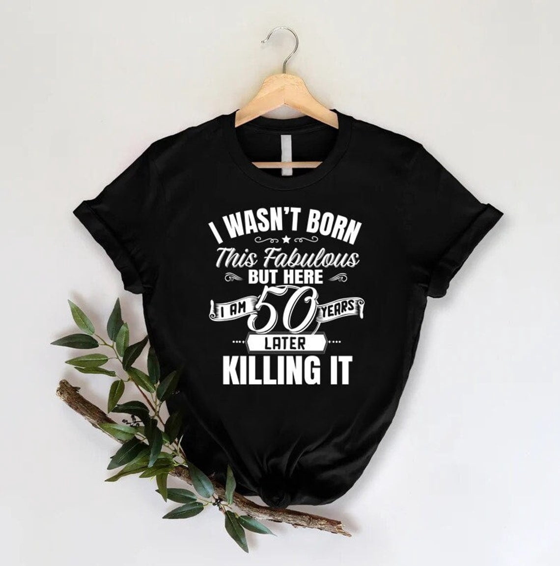 50Th Birthday T-Shirt, I Wasn'T Born This Fabolous But Here I Am 50 ...