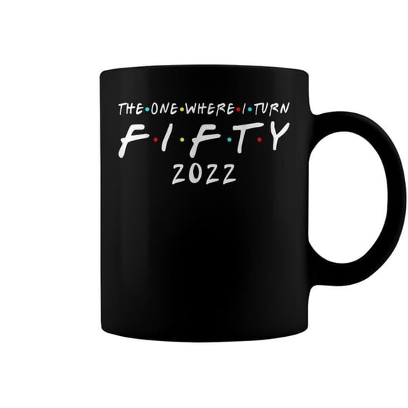 50Th Birthday The One Where I Turn Fifty Decor Coffee Mugs - Walmart.com