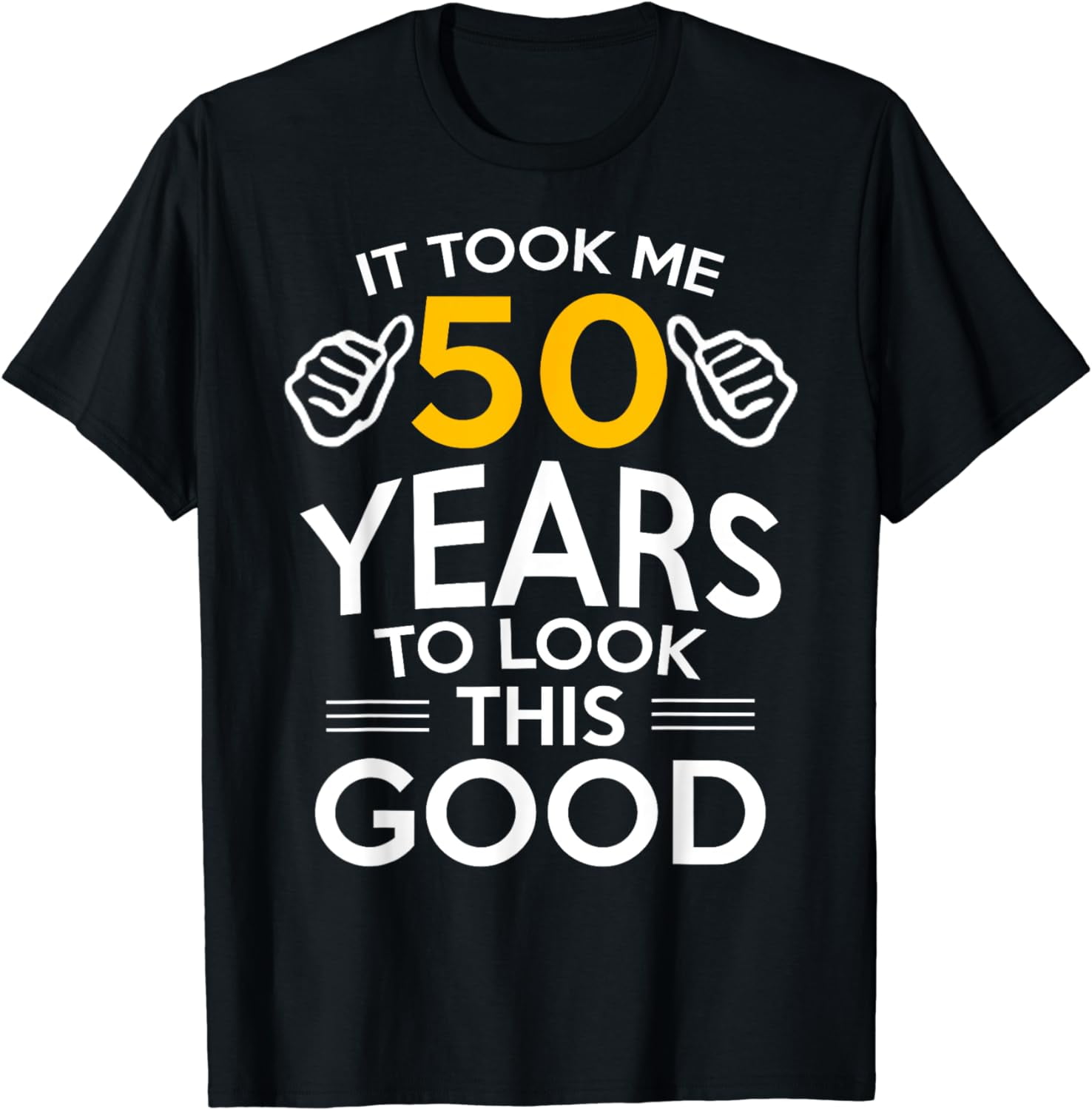 50th Birthday Gift, Took Me 50 Years - 50 Year Old T-Shirt T-Shirt ...
