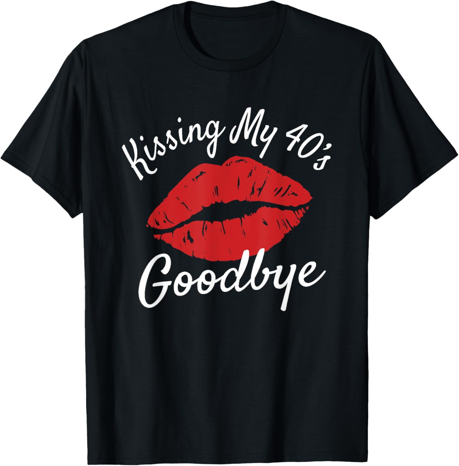 50th Birthday Kissing My 40s Goodbye Flirty Turning 50 T-Shirt ...