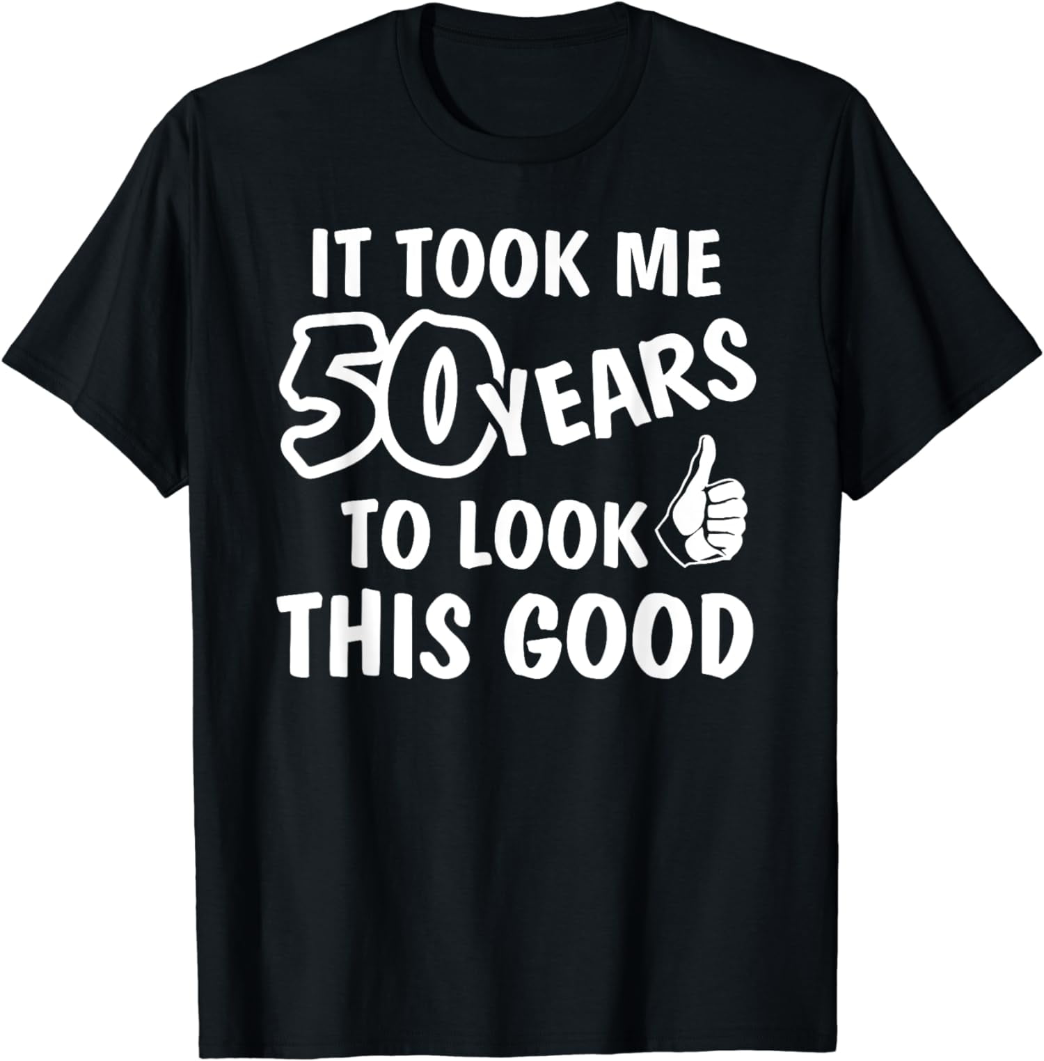 50th Birthday Saying It Took Me 50 Years To Look This Good T Shirt