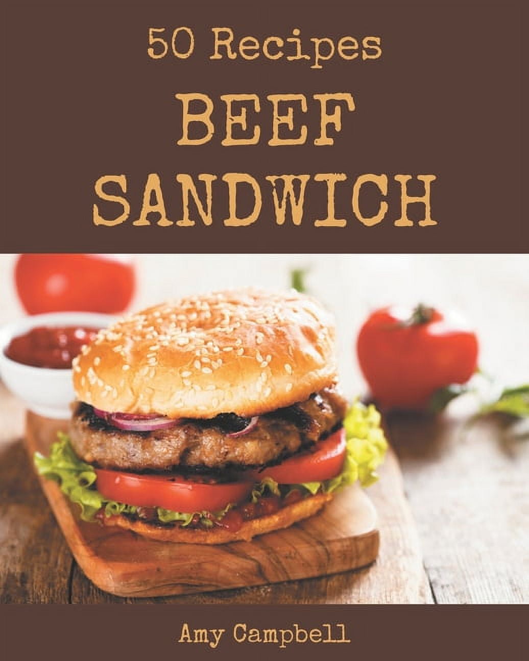 51 Beef Sandwich Recipes: A Beef Sandwich Cookbook that Novice can Cook ...