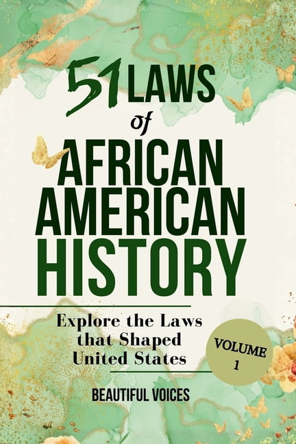 51 Laws of African American History Vol1: Explore the Laws that Shaped ...