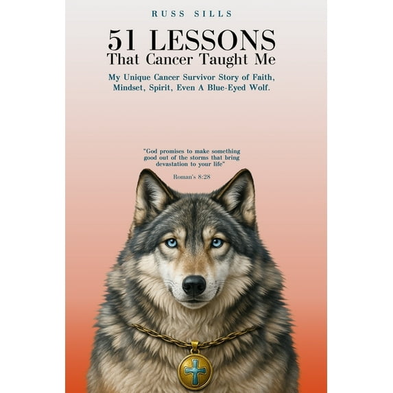 51 Lessons That Cancer Taught Me: My Unique Cancer Survivor Story of ...