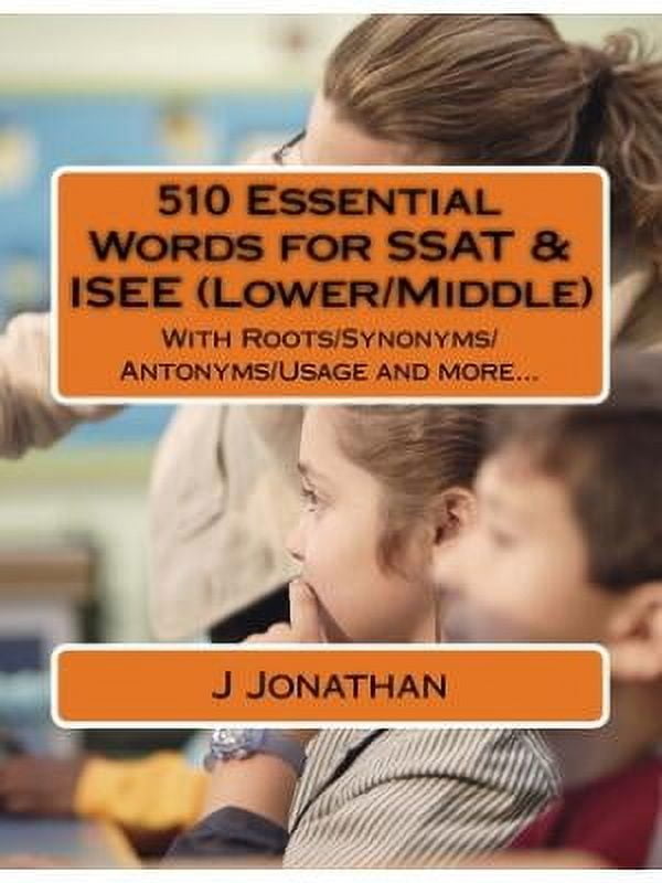510 Essential Words for SSAT & ISEE (Lower/Middle): With Roots/Synonyms/Antonyms/Usage and more ...