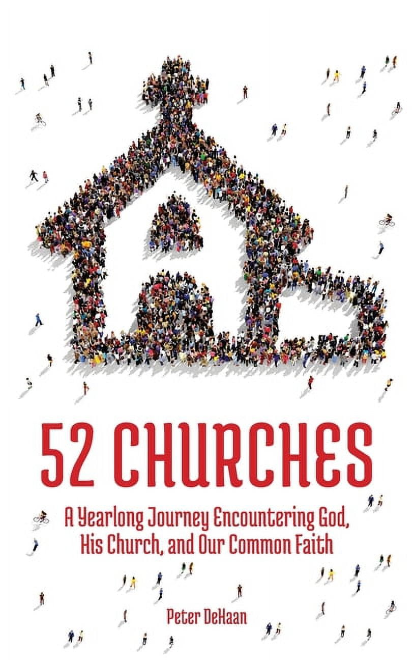Visiting Churches 52 Churches: A Yearlong Journey Encountering God, His ...