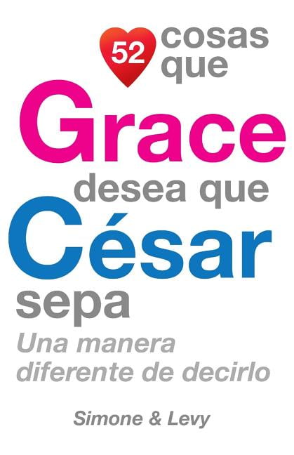 52 Cosas Que Grace Desea Que Cesar Sepa: Una Manera Diferente de ...