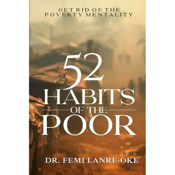 52 Habits of the Poor: Get rid of the poverty mentality, (Paperback ...
