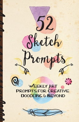 Pre-Owned 52 Sketch Prompts: Weekly Art Prompts for Creative Doodling ...