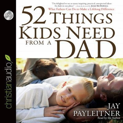 Pre-Owned 52 Things Kids Need From a Dad : What Fathers Can Do to Make ...