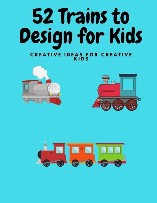 52 Trains to Design for Kids : Fun for Creative Kids - Walmart.com