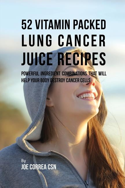 52 Vitamin Packed Lung Cancer Juice Recipes: Powerful Ingredient ...
