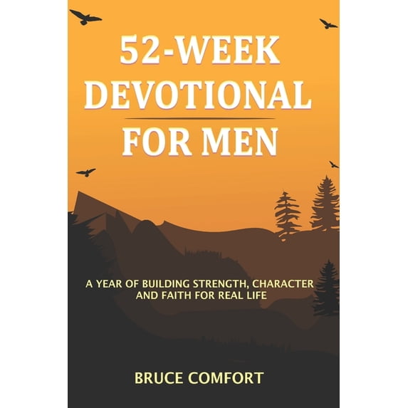 52-Week Devotional For Men: A Year Of Building Strength, Character And ...
