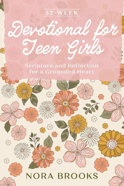 52-Week Devotional for Teen Girls: Scripture and Reflection for a ...