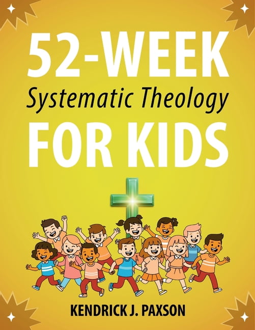 52-Week Systematic Theology for Kids: A Simple Guide to Big Questions ...