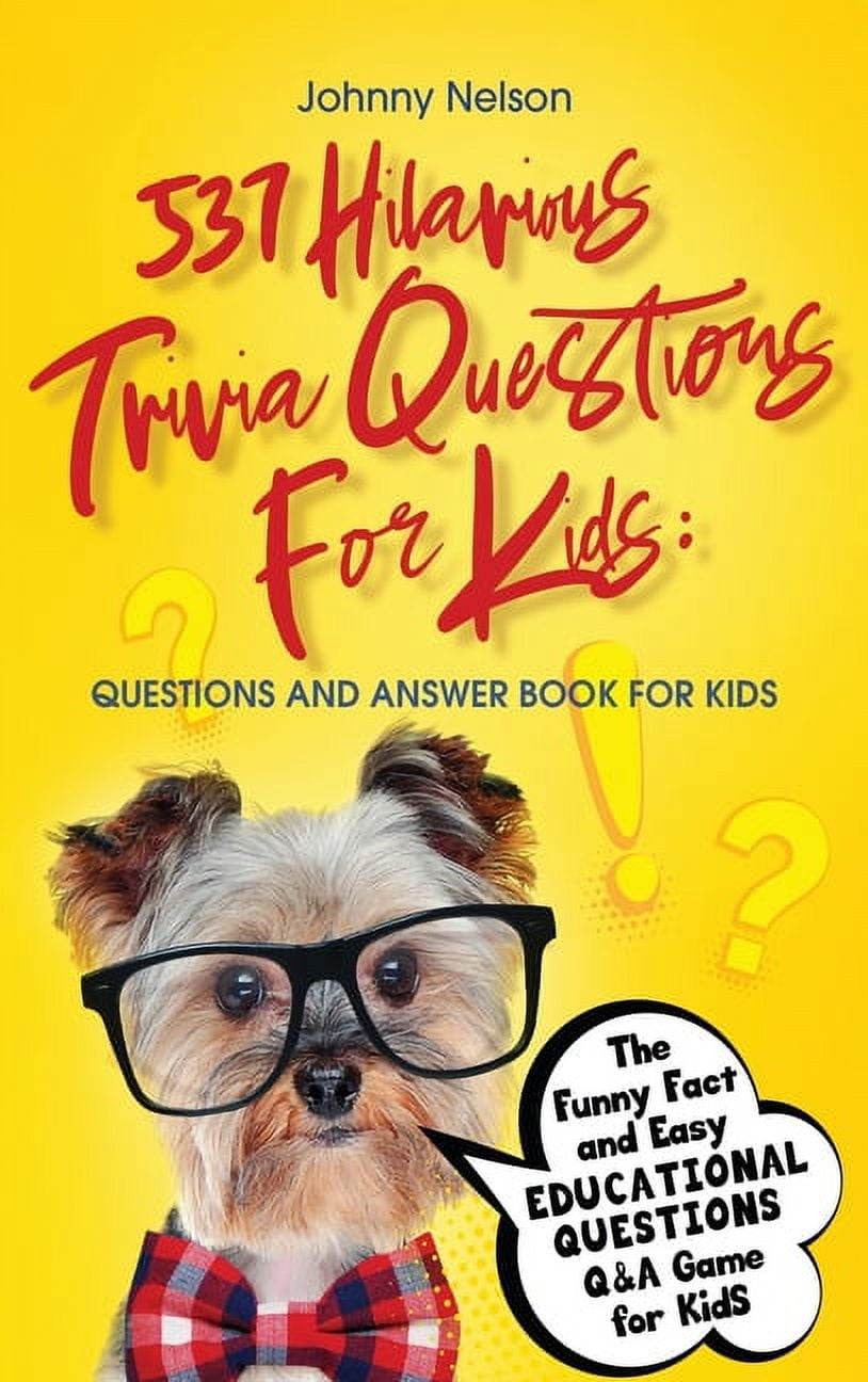 537 Hilarious Trivia Questions for Kids: Questions and Answer Book for ...