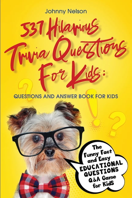537 Hilarious Trivia Questions for Kids: The Funny Fact and Easy ...