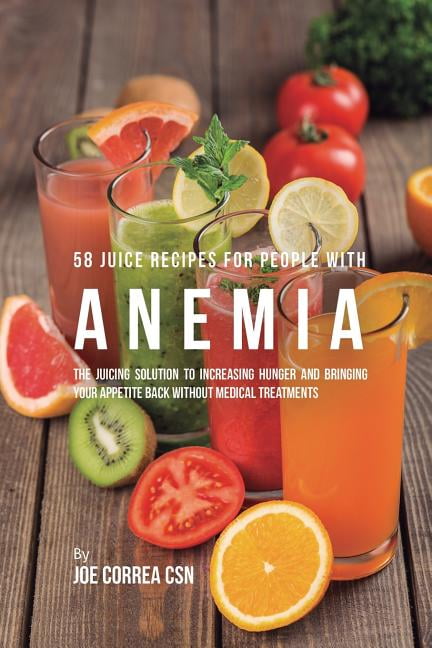 58 Juice Recipes for People with Anemia: The Juicing Solution to ...