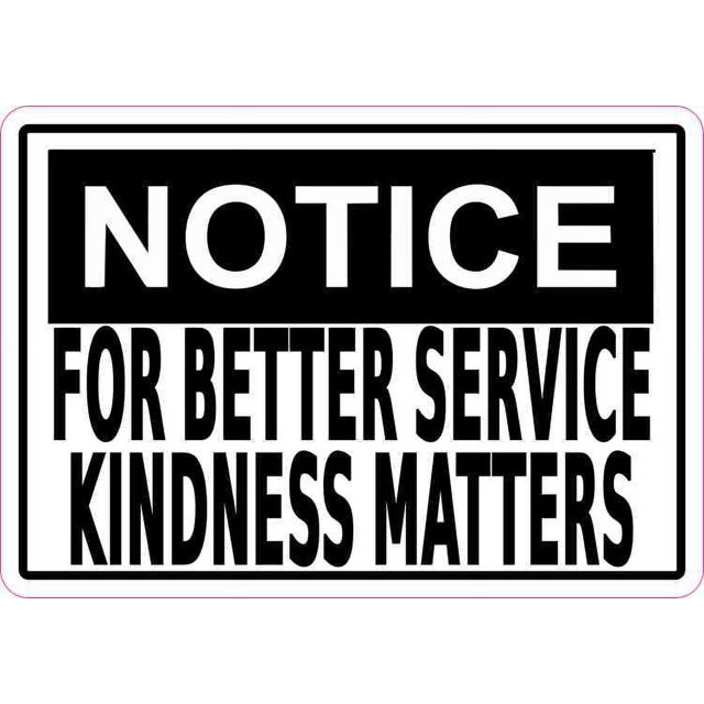 5in x 3.5in Notice For Better Service Kindness Matters Sticker Vinyl ...
