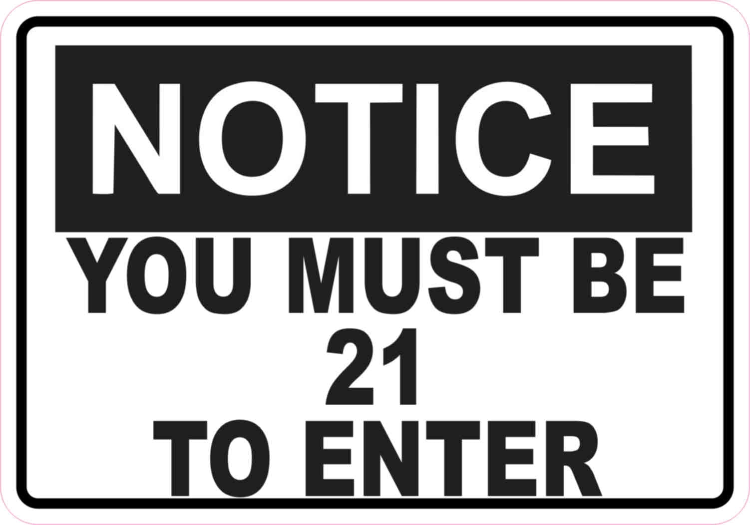 5in x 3.5in Notice You Must Be 21 To Enter Sticker Vinyl Sign Stickers ...