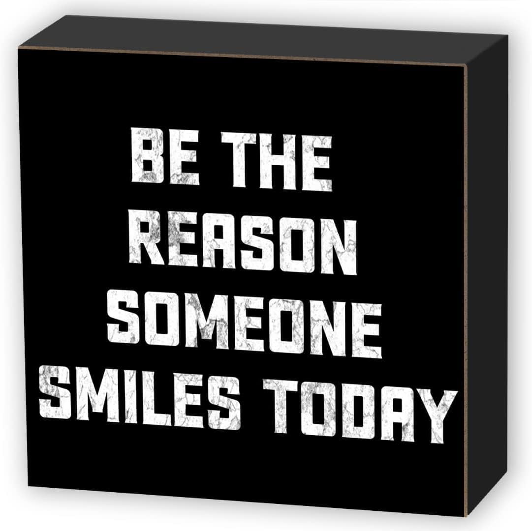 5x5 Inch Funny Box Sign - Be The Reason Someone Smiles Today Art Box ...