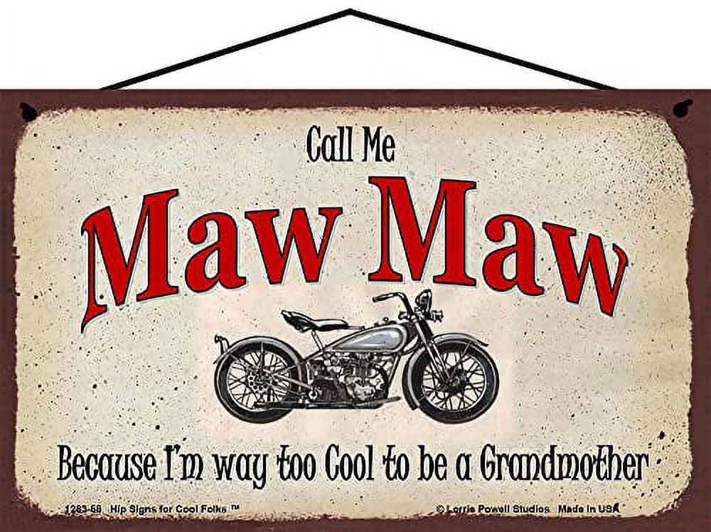 5x8 Call Me Maw Maw Classic Motorcycle Sign Because I'm Way Too Cool To ...