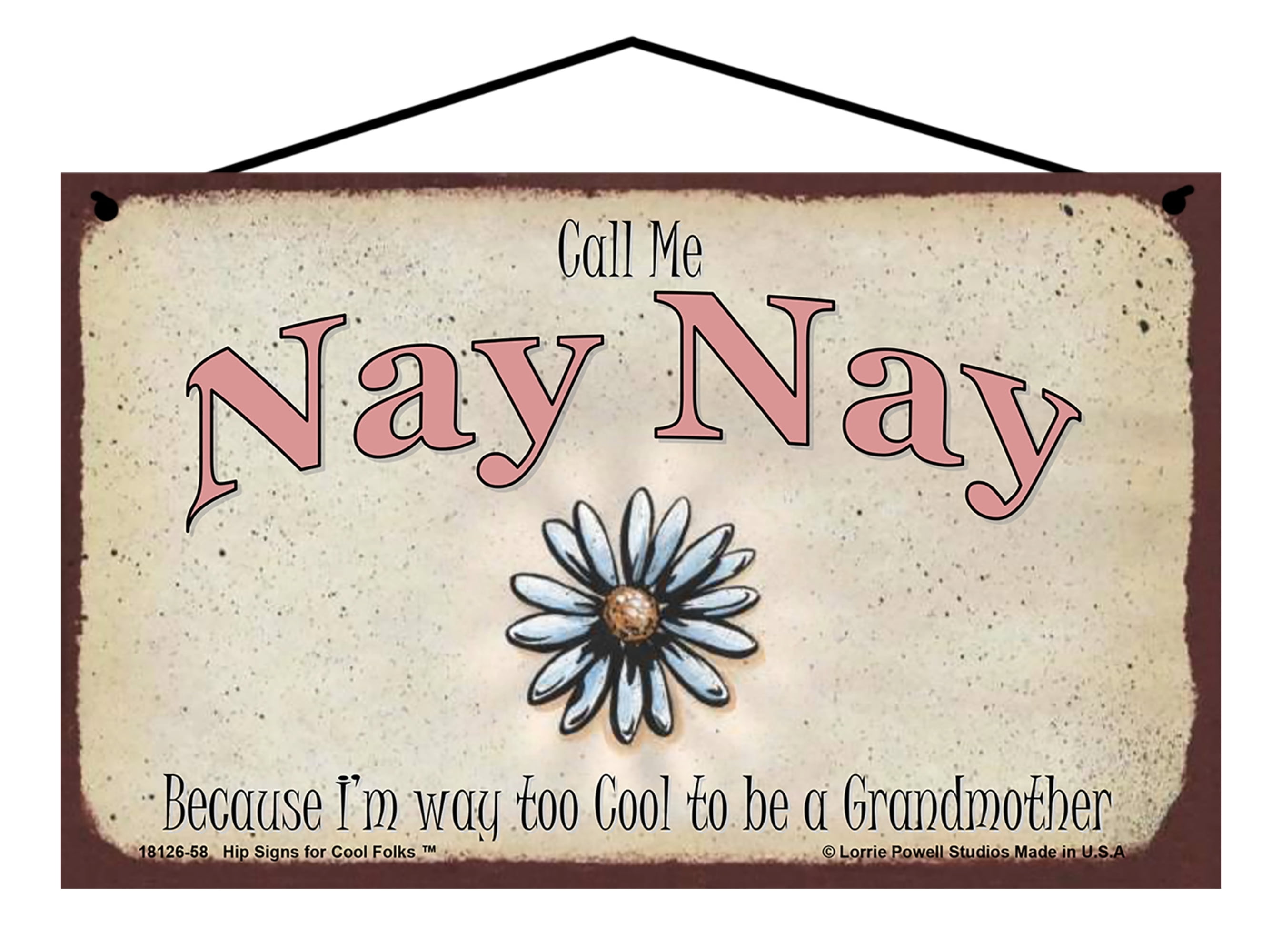 5x8 Call Me Nay Nay Sign Because I'm Way Too Cool To Be A Grandmother ...