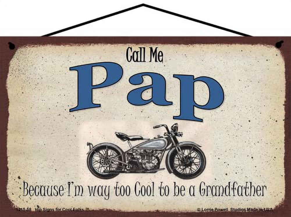5x8 Call Me Pap Classic Motorcycle Sign Because I'm Way Too Cool To Be ...