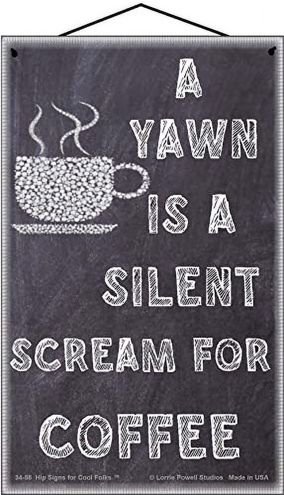 5x8 Coffee Lover Sign - A Yawn Is A Silent Scream For Coffee - Home ...