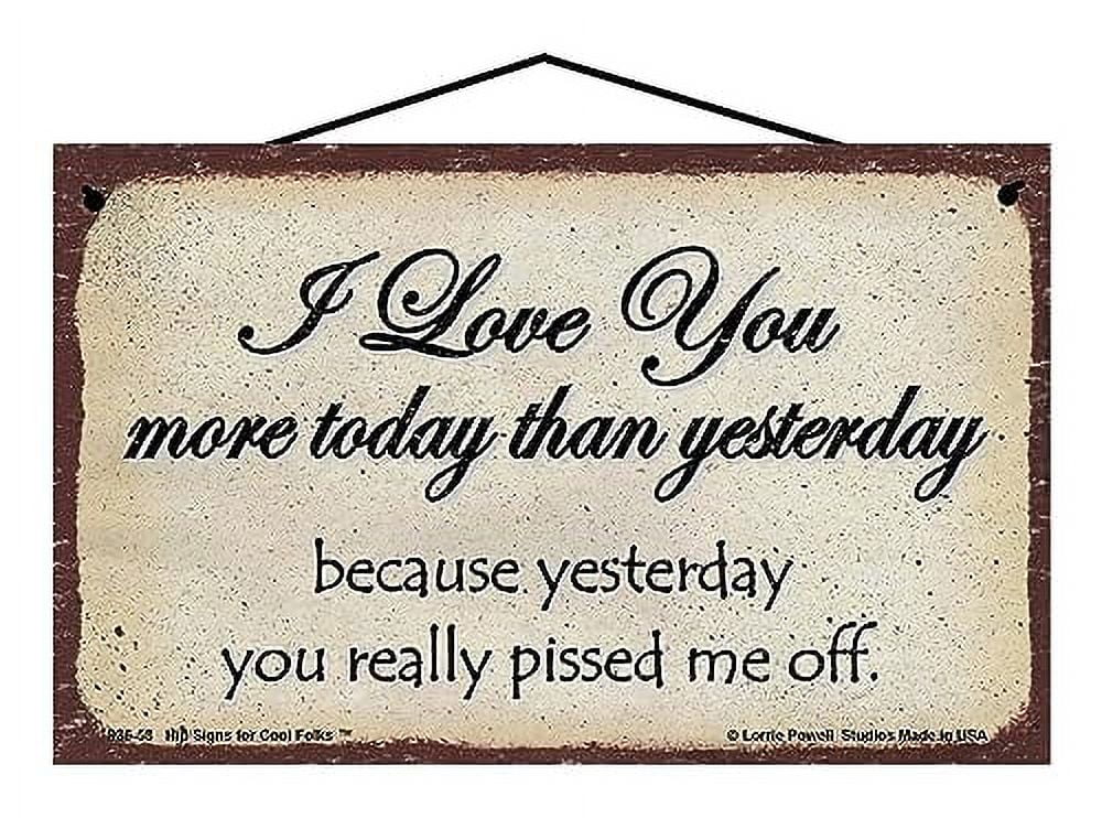 5x8 Funny Inspirational Sign - I Love You More Today Than Yesterday ...