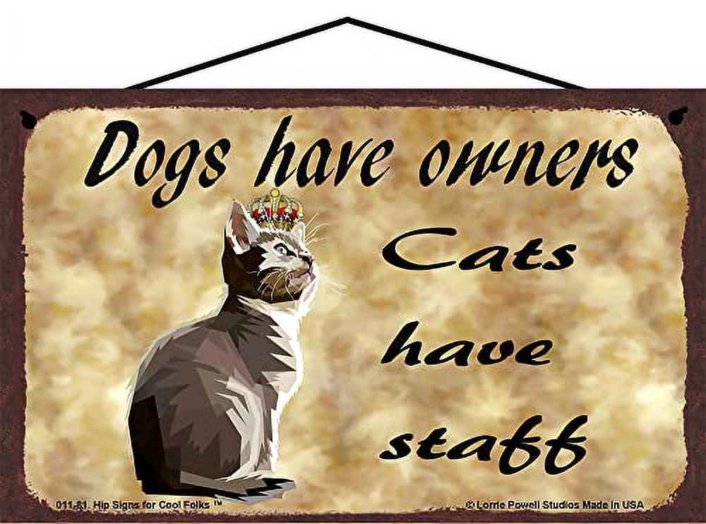 5x8 Funny Pet Lover Sign - Dogs Have Owners Cats Have Staff - Cat ...