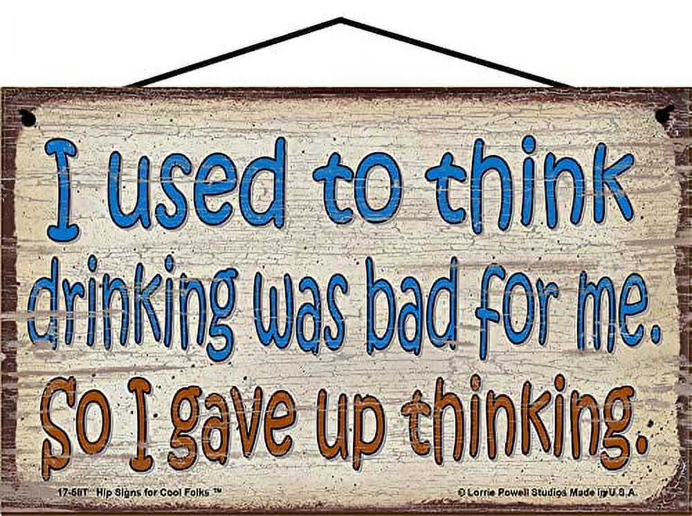 5x8 Funny Quote Sign I Used to Think Drinking Was Bad for Me, So I Gave ...