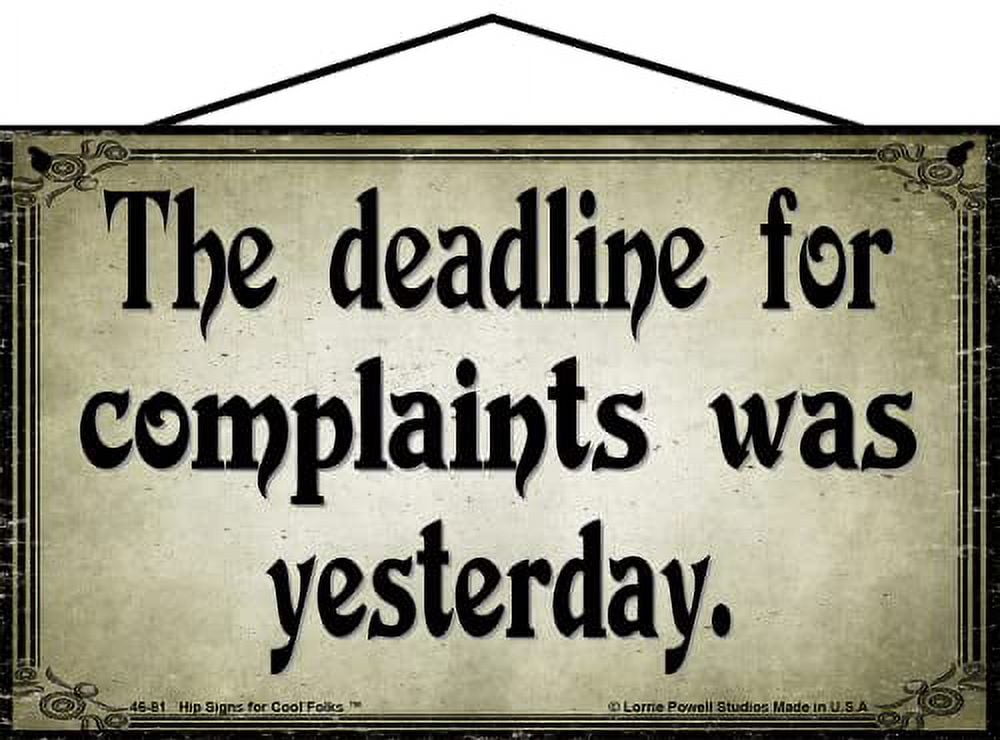 5x8 Funny Quote Sign - The Deadline For Complaints Was Yesterday ...
