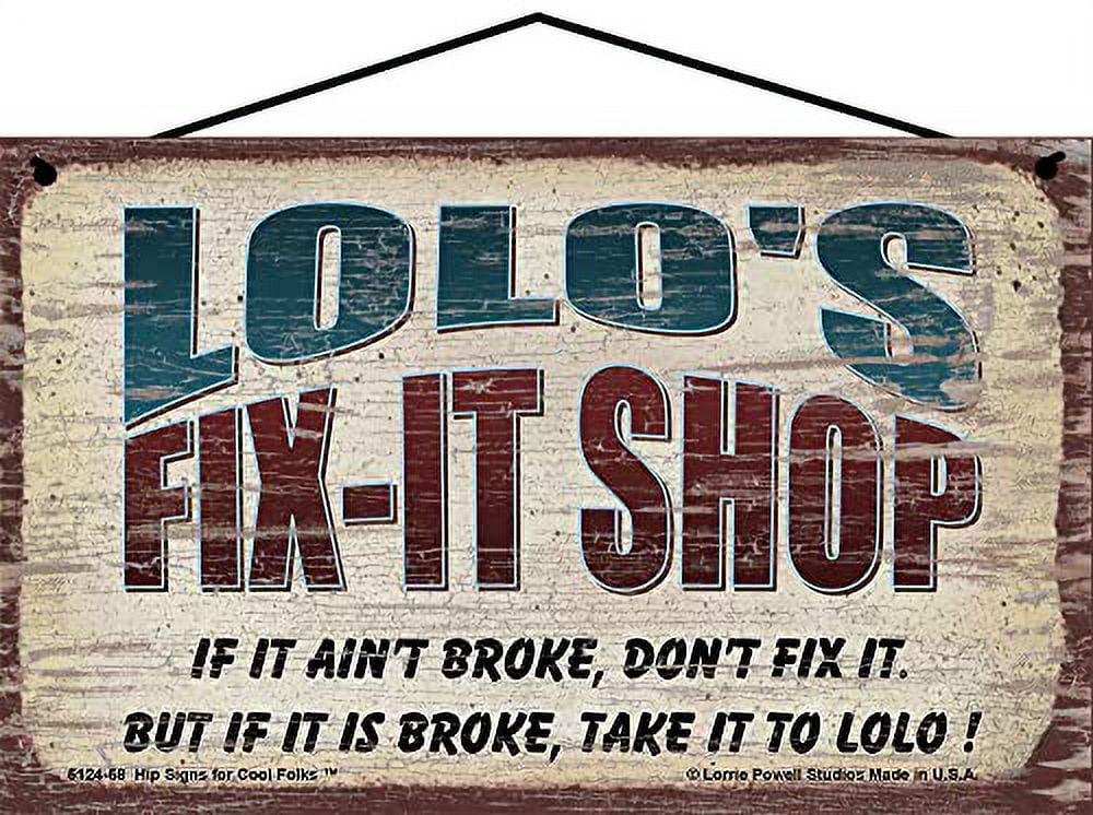 5x8 Lolo's Fix-It Shop Sign If It Ain't Broke Don't Fix It But If It Is ...