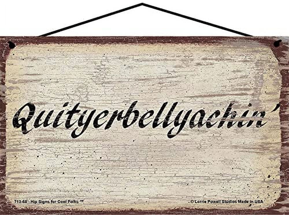 5x8 Quityerbellyachin' Vintage Style Sign - Humorous and Charming Home ...