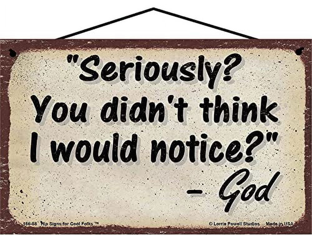 5x8 Vintage Style God Quote Sign - Seriously You Didn't Think I Would ...