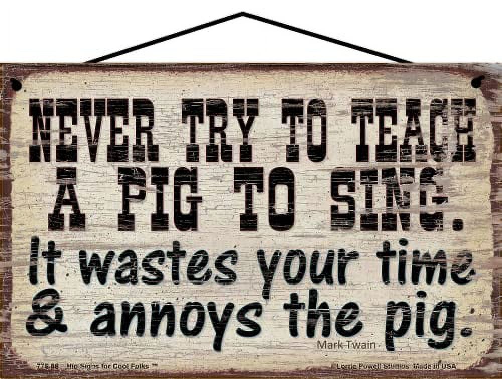 5x8 Vintage Style Sign - Never Try To Teach A Pig To Sing It Wastes ...