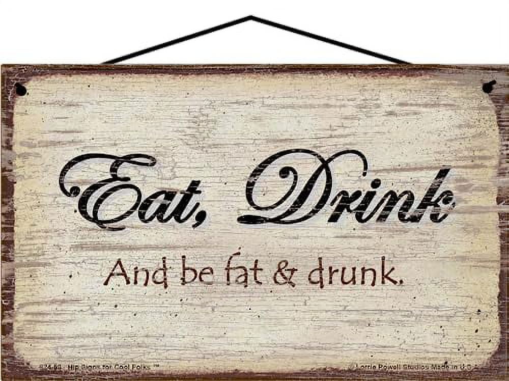 5x8 Vintage Style Sign Saying "Eat Drink and be Fat and Drunk" Life ...