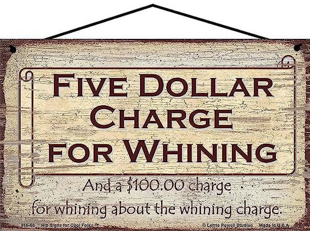 5x8 Vintage Style Sign Saying "Five Dollar Charge For Whining and a ...