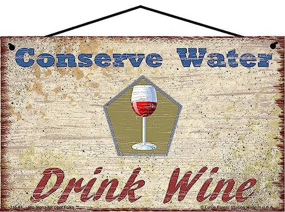 5x8 Vintage Style Wine Themed Sign - Conserve Water Drink Wine - Image ...