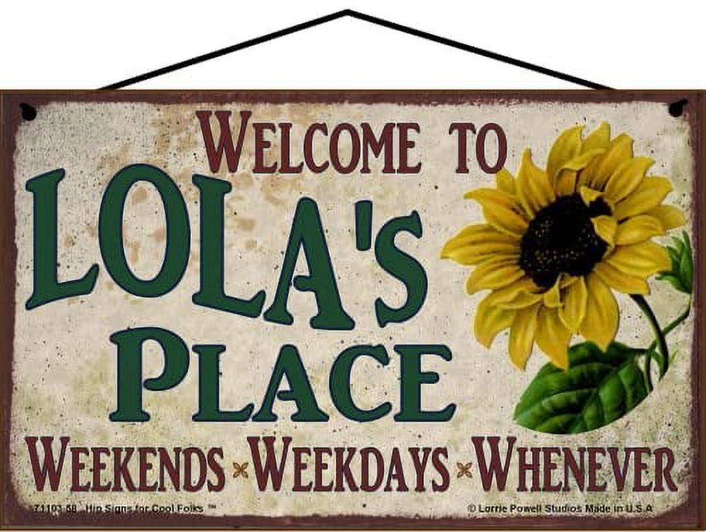 5x8 Welcome to Lola's Place Sign with Sunflower Weekends, Weekdays ...